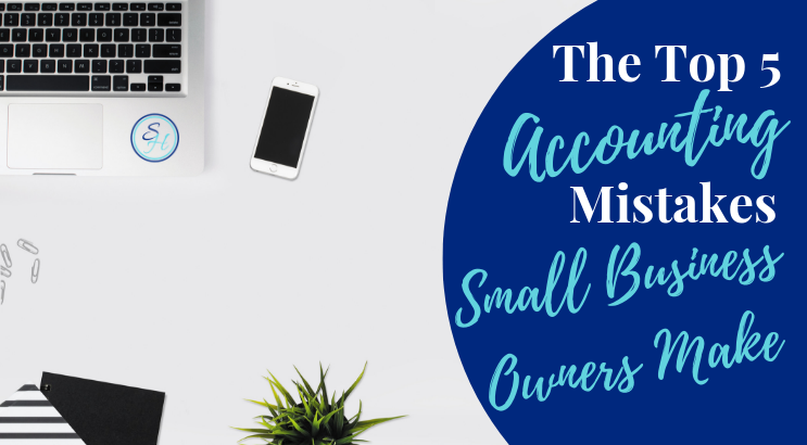Top 5 Accounting Mistakes Small Business Owners Make Sheila Hansen Cpa